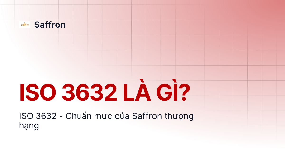 ISO 3632 LÀ GÌ? | Saffron
